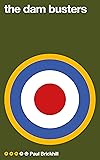 Dam Busters: The True Story of the Inventors and Airmen Who Led the Devastating Raid to Smash ...