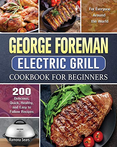George Foreman Electric Grill Cookbook For Beginners: 200 Delicious ...