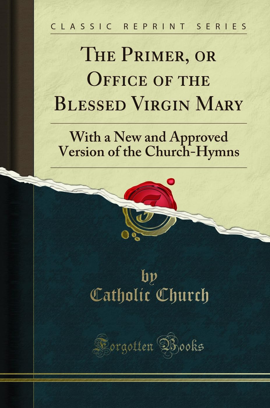 The Primer, Or Office Of The Blessed Virgin Mary: With A New And ...