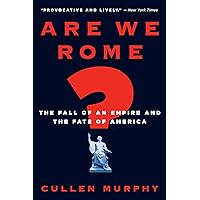 Are We Rome?: The Fall of an Empire and the Fate of America: Murphy ...