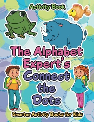 The Alphabet Expert's Connect the Dots Activity Book: for Kids, Smarter ...