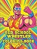 Retro Rumble Wrestler Coloring Book:fans of wrestling can enjoy 50 ...