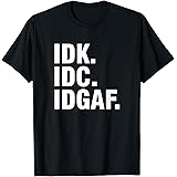 Amazon.com: IDK IDC IDGAF T-shirt : Clothing, Shoes & Jewelry