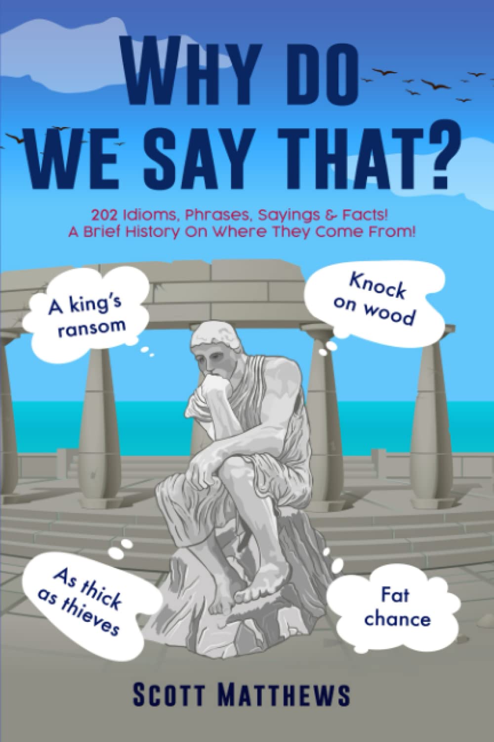 Mua Why Do We Say That? - 202 Idioms, Phrases, Sayings & Facts! A Brief ...