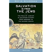 Salvation Is from the Jews: The Role of Judaism in Salvation History ...