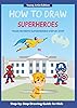 How to Draw Superheroes: Easy Step-by-Step Guide How to Draw for Kids ...