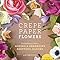 Crepe Paper Flowers: The Beginner's Guide to Making and Arranging ...