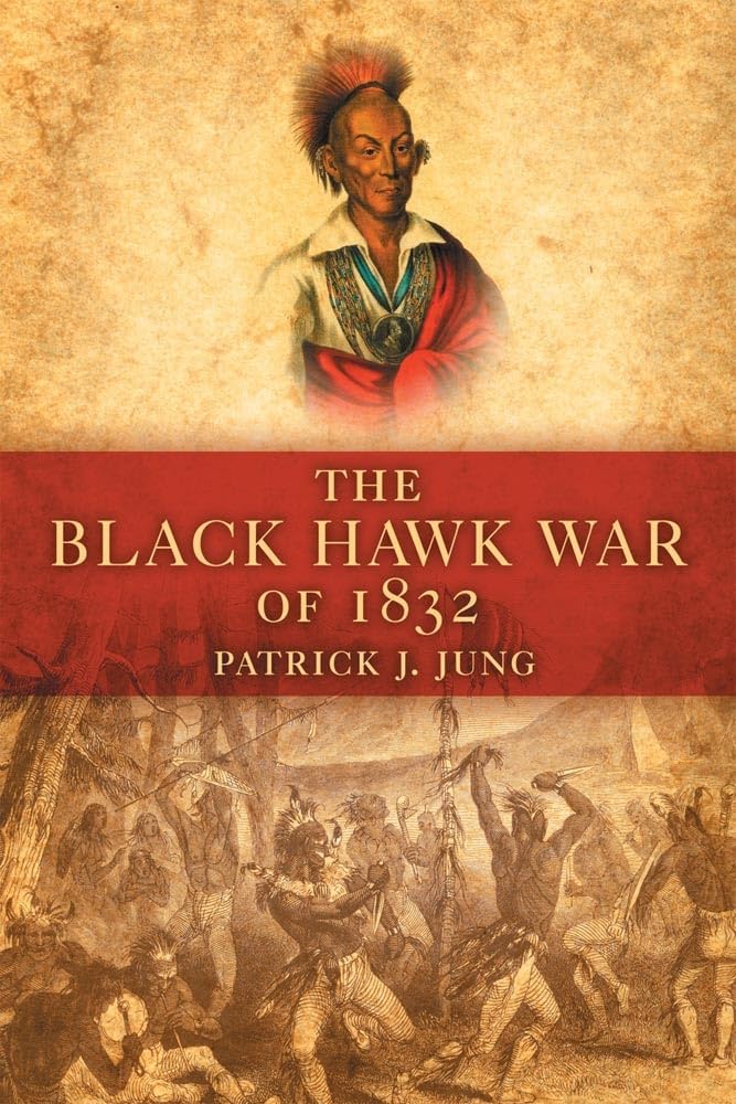 The Black Hawk War of 1832 (Campaigns and Commanders Series) (Volume 10)