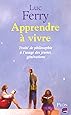 Apprendre à vivre - Traité de philosophie à l'usage des jeunes générations: Amazon.fr: Luc Ferry ...