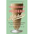 Thoroughly Modern Milkshakes: 100 Thick and Creamy Shakes You Can Make ...