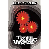 Three Magic Words: The Key to Power, Peace and Plenty: Andersen, U. S ...
