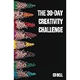 The 30-Day Creativity Challenge: 30 Days to a Seriously More Creative ...