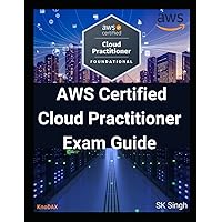 AWS Certified Cloud Practitioner Exam Guide: Build your cloud computing knowledge and build your ...