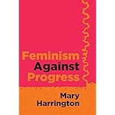Feminism Against Progress: Harrington, Mary: 9781684514878: Amazon.com ...