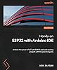 Hands-on ESP32 with Arduino IDE: Unleash the power of IoT with ESP32 and build exciting projects ...