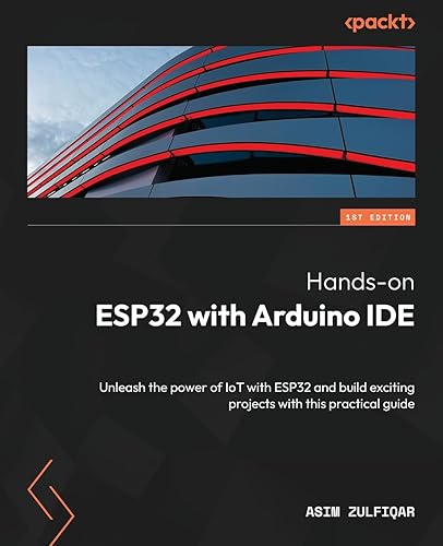 Hands On Esp32 With Arduino Ide Unleash The Power Of Iot With Esp32 And Build Exciting Projects