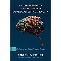 Neurofeedback in the Treatment of Developmental Trauma: Calming the Fear-Driven Brain ...