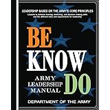 Be, Know, Do: Leadership the Army Way: Adapted from the Official Army ...