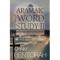 Aramaic Word Study II: Discover God's Heart In The Language Of The New ...