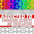 Amazon.com: Addicted to Dimensional Geometry and Tessellations: An ...