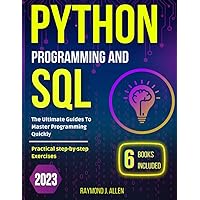 Python Programming and SQL: 6 books in 1: The Ultimate Guides To Master Programming Quickly with ...