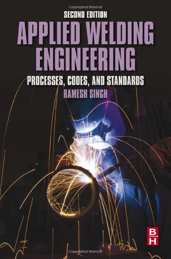 Applied Welding Engineering: Processes, Codes, and Standards: Singh ...