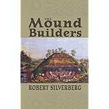 The Mound Builders of Ancient North America: 4000 Years of American ...