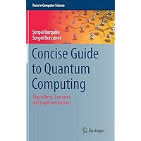 Concise Guide to Quantum Computing: Algorithms, Exercises, and Implementations (Texts in ...