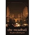 The Meadhall: The Feasting Tradition in Anglo-Saxon England: Stephen ...