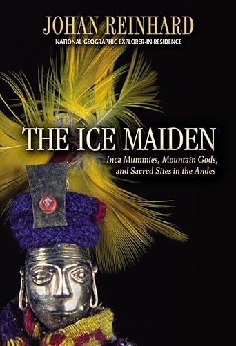 The Ice Maiden: Inca Mummies, Mountain Gods, and Sacred Sites in the ...