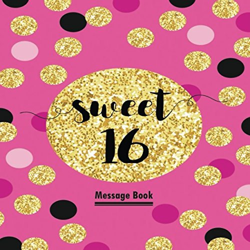 Sweet 16 Message Book: Guest Memory Keepsake Milestone Birthday ...