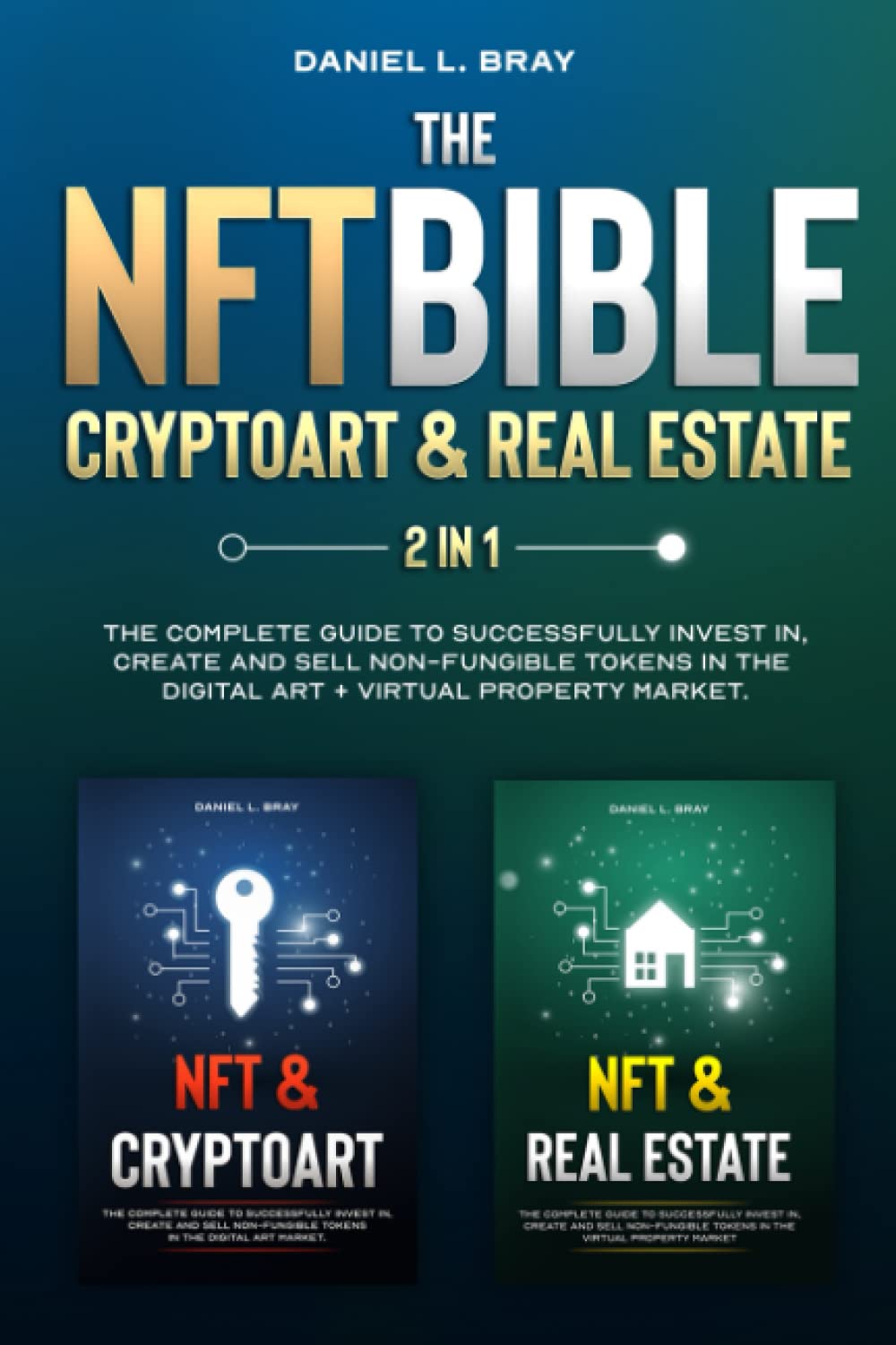 NFT BIBLE 2 in 1: Cryptoart & Real Estate: The Complete Guide To Successfully Invest In, Create ...