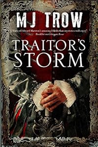Traitor's Storm: A Tudor Mystery... book by M.J. Trow
