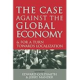 The Case Against the Global Economy: And for a Turn toward the Local ...