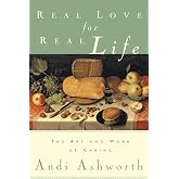 Real Love for Real Life: The Art and Work of Caring: Ashworth, Andi ...