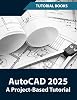 AutoCAD 2025 A Project-Based Tutorial: Learn 2D and 3D Architectural ...