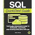 SQL QuickStart Guide: The Simplified Beginner's Guide to Managing, Analyzing, and Manipulating ...