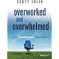 Overworked and Overwhelmed: The Mindfulness Alternative: Eblin ...