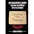 Inside the Trenches: An Educator's Guide for What You CAN Do in the ...