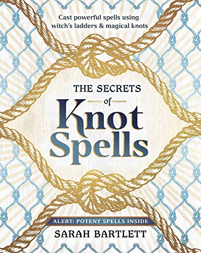 Amazon.com: The Secrets of Knot Spells: Cast Powerful Spells Using ...