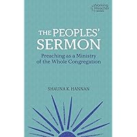 The Peoples' Sermon: Preaching as a Ministry of the Whole Congregation ...