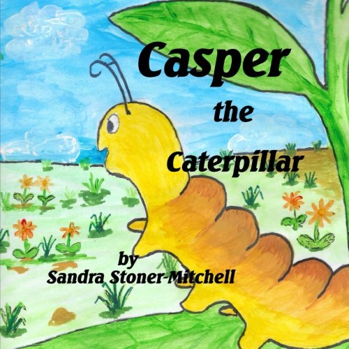 Casper the Caterpillar: Stoner-Mitchell, Sandra, Aston, Carol, Mitchell ...