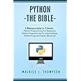 Python: - The Bible- 3 Manuscripts in 1 book: -Python Programming For Beginners -Python ...