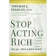 Stop Acting Rich: ...And Start Living Like A Real Millionaire: Stanley ...