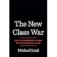The New Class War: Saving Democracy from the Managerial Elite: Lind ...