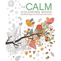 The Calm Coloring Book: Beautiful images to soothe your cares away ...