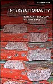 Intersectionality (Key Concepts): Hill Collins, Patricia, Bilge, Sirma ...