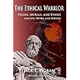 The Ethical Warrior: Values, Morals and Ethics - For Life, Work and ...