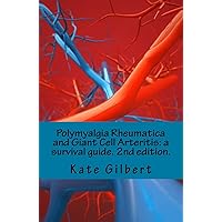 Polymyalgia Rheumatica and Giant Cell Arteritis: a survival guide. 2nd ...