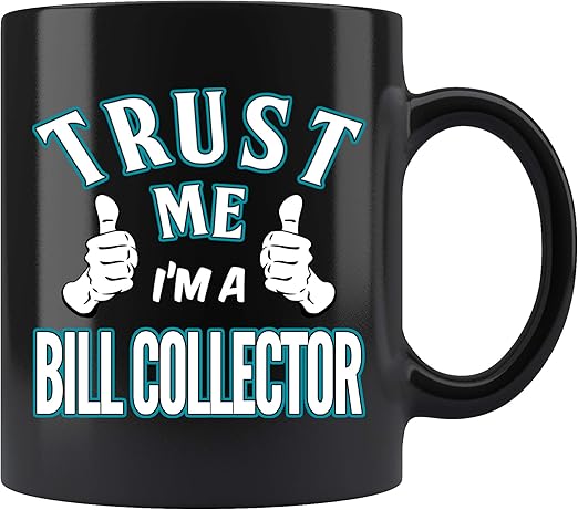 Amazon.com: Bill Collector Coffee Mug. Trust Me I'm A Bill Collector ...